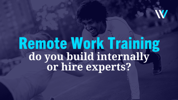 Guide to Selecting Remote Work Training Workplaceless