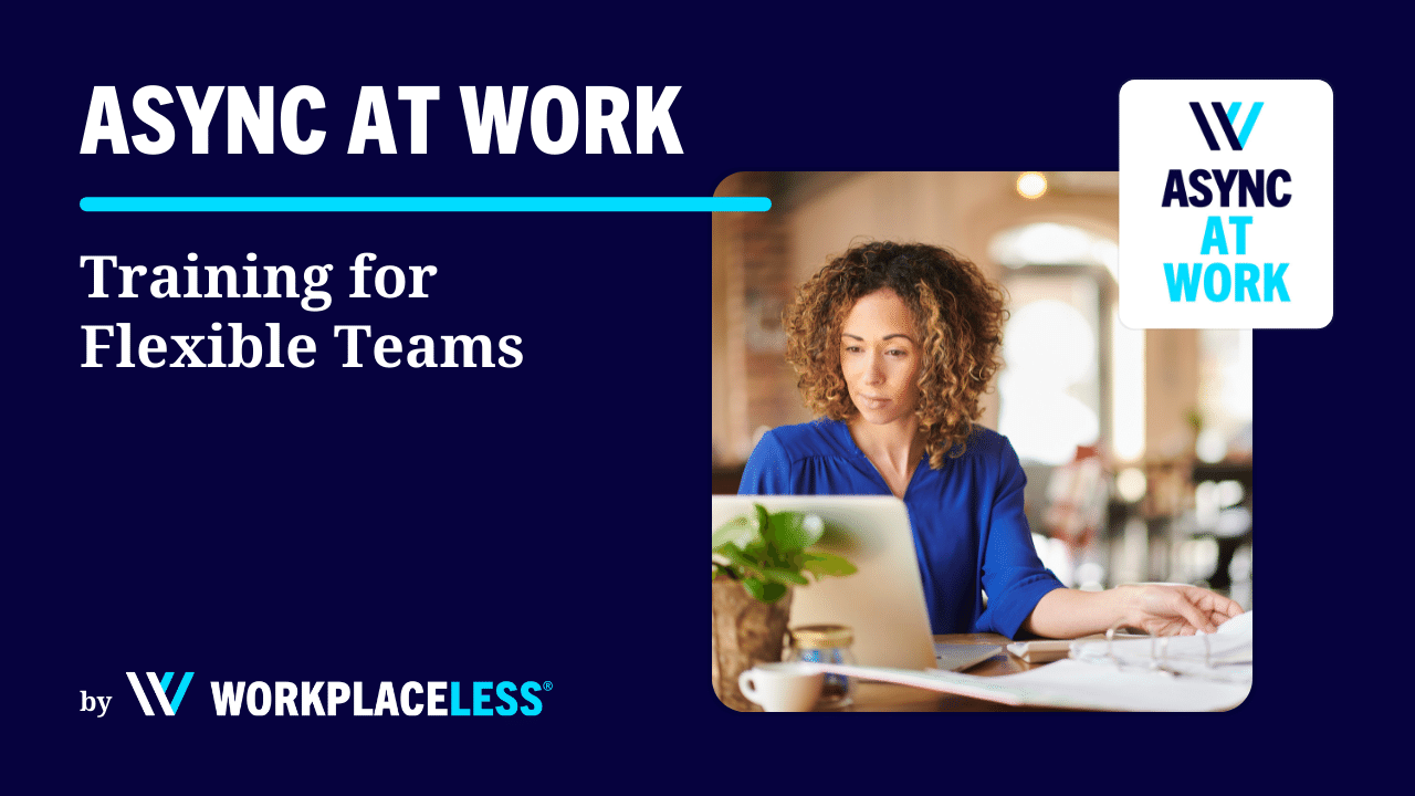 Async at Work | Program for Flexible Teams Workplaceless